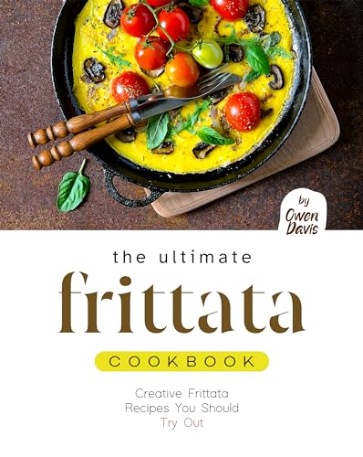 The Ultimate Frittata Cookbook: Creative Frittata Recipes You Should ...