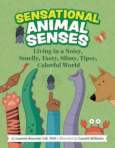 Sensational Animal Senses: Living in a Noisy, Smelly, Tasty, Slimy ...