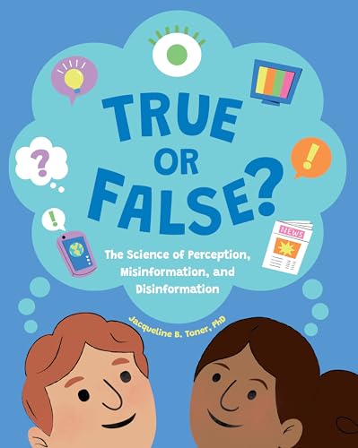 True or False?: The Science of Perception, Misinformation, and ...