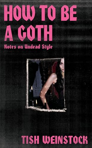How to Be a Goth: Your A-Z of Undead Style by Tish Weinstock | Goodreads