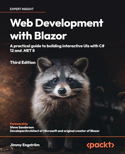 Web Development With Blazor A Practical Guide To Building Interactive Uis With C 12 And Net 8