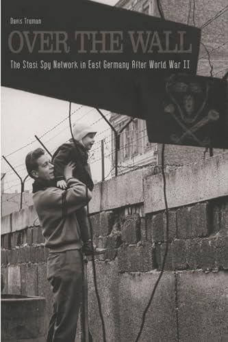 Over The Wall The Stasi Spy Network in East Germany After World War II ...