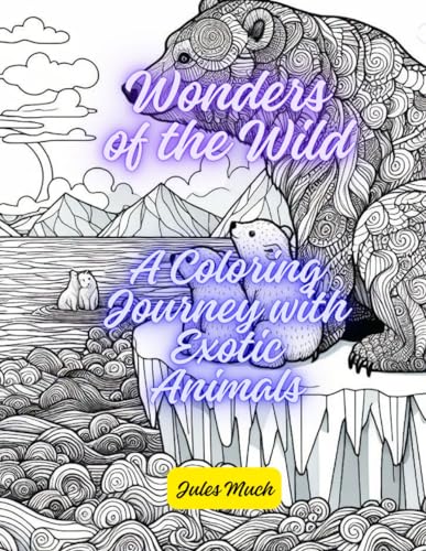 Wonders of the Wild! A Coloring Journey with Exotic Animals: Encounter ...