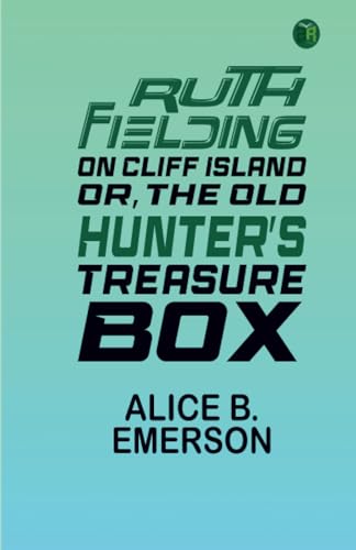 Ruth Fielding on Cliff Island; Or, The Old Hunter's Treasure Box by ...