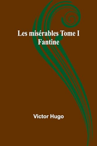 Les misérables Tome I: Fantine (French Edition) by Victor Hugo | Goodreads