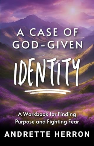A Case of God-Given Identity: A Workbook for Finding Purpose and ...