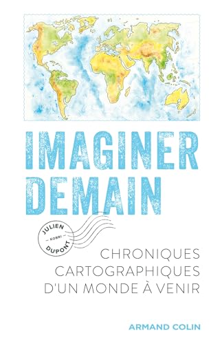 Imaginer demain: Chroniques cartographiques d'un monde à venir by ...