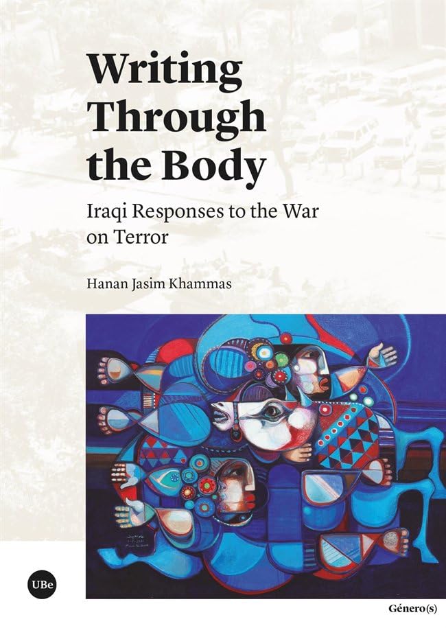 Writing Through the Body: Iraqi Responses to the War on Terror by Hanan ...