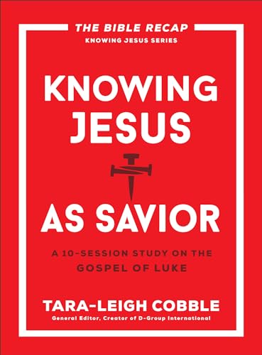Knowing Jesus as Savior: A 10-Session Bible Study on the Gospel of Luke ...