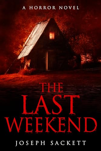 The Last Weekend by Joseph A. Sackett | Goodreads