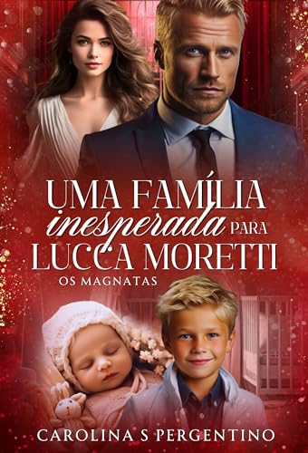 Uma Família Inesperada Para Lucca Moretti: Os Magnatas by Carolina S Pergentino | Goodreads