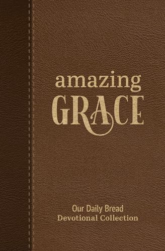 Amazing Grace: Our Daily Bread Devotional Collection by Our Daily Bread ...
