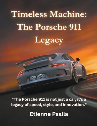 Timeless Machine: The Porsche 911 Legacy by Etienne Psaila | Goodreads