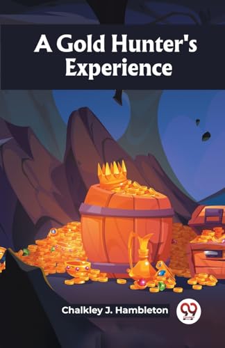 A Gold Hunter's Experience [Paperback] Chalkley J. Hambleton by ...