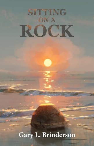 Sitting on a Rock by Gary L Brinderson | Goodreads
