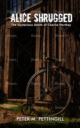 Alice Shrugged: The Mysterious Death of Charlie Northey by Peter M ...