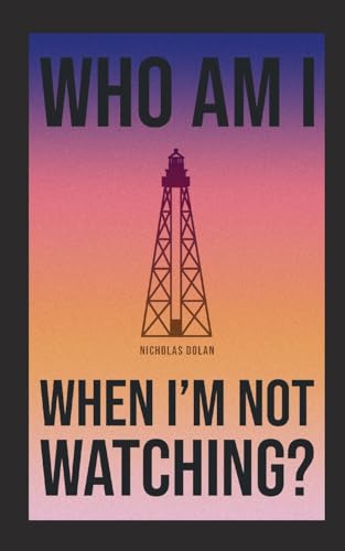 Who am I When I'm Not Watching? by Nicholas Dolan | Goodreads