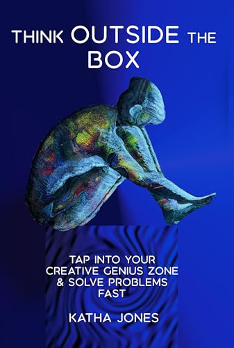 Think Outside the Box: Tap into Your Creative Genius Zone and Solve ...