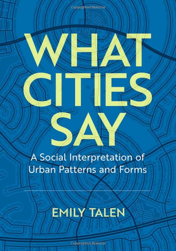 What Cities Say: A Social Interpretation of Urban Patterns and Forms by ...