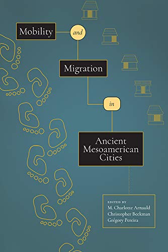Mobility and Migration in Ancient Mesoamerican Cities by M. Charlotte ...