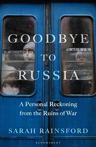 Goodbye to Russia: A Personal Reckoning from the Ruins of War by Sarah ...