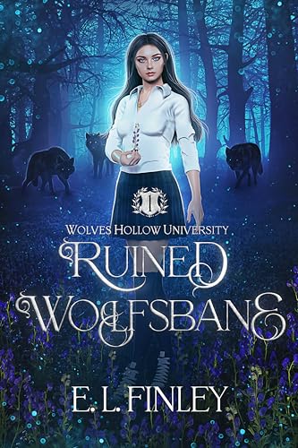 Ruined Wolfsbane (Wolves Hollow University Book 1) by E.L. Finley ...