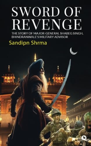 Sword of Revenge: The Story of Major-General Shabeg Singh, Bhindranwale ...