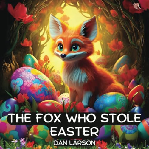 The Fox who Stole Easter: An Enchanted Easter Book for Kids by Dan ...