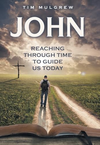 John: Reaching through Time to Guide Us Today by Tim Mulgrew | Goodreads