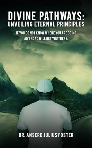 Divine Pathways: Unveiling Eternal Principles by Dr Anserd Julius ...