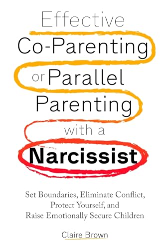 Effective Co-Parenting or Parallel Parenting with a Narcissist by ...