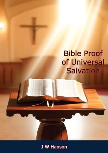 Bible Proof of Universal Salvation by J W Hanson | Goodreads