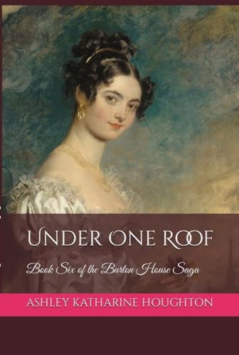 Under One Roof: Book Six of the Burton House Saga by Ashley Katharine ...