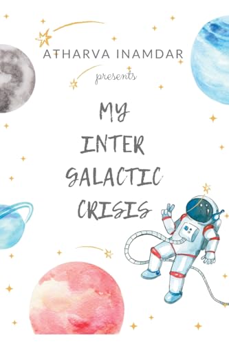 My Inter Galactic Crisis by Atharva Inamdar | Goodreads