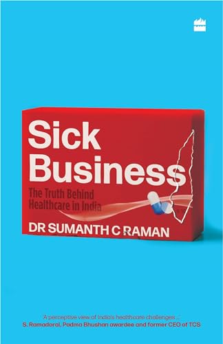 Sick Business: The Truth Behind Healthcare in India by Dr Sumanth Raman ...