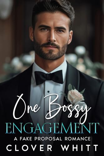 One Bossy Engagement: A Fake Proposal Romantic Comedy by Clover Whitt ...