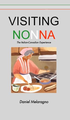 Visiting Nonna: The Italian-Canadian Experience by Daniel Melaragno ...