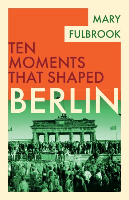 Berlin (Ten Moments That Shaped) by Mary Fulbrook | Goodreads