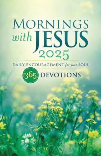 Mornings with Jesus 2025: Daily Encouragement for Your Soul by ...