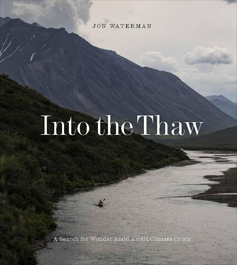 Into the Thaw: Witnessing Wonder Amid the Arctic Climate Crisis by Jon ...
