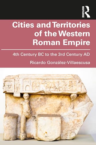 Cities and Territories of the Western Roman Empire: 4th Century BC to ...