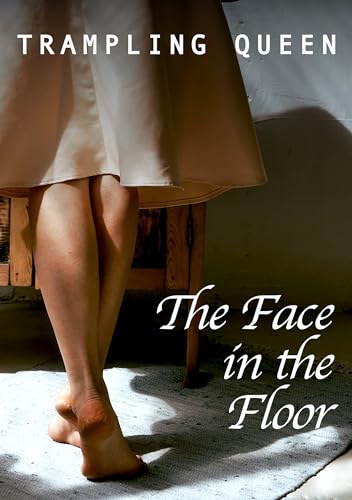 The Face in the Floor: A Foot Fetish and Trampling Story by Trampling ...