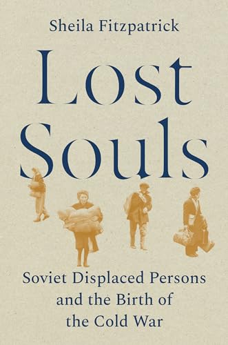 Lost Souls: Soviet Displaced Persons and the Birth of the Cold War by ...