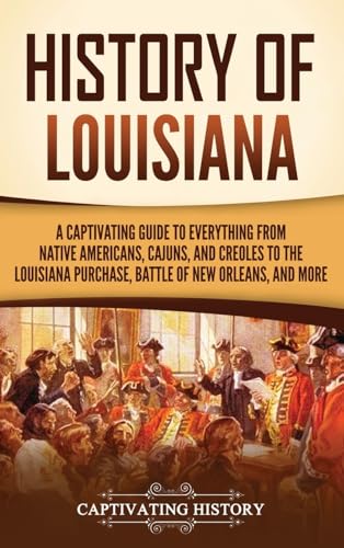 History of Louisiana: A Captivating Guide to Everything from Native ...