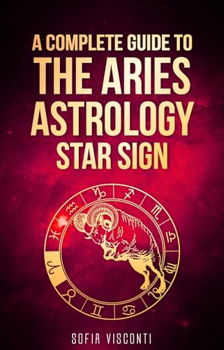 Aries: A Complete Guide To The Aries Astrology Star Sign by Sofia ...