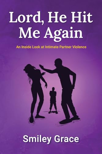 Lord, He Hit Me Again: An Inside Look at Intimate Partner Violence by ...