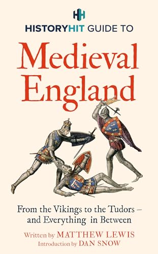 History Hit Guide to Medieval England: From the Vikings to the Tudors ...