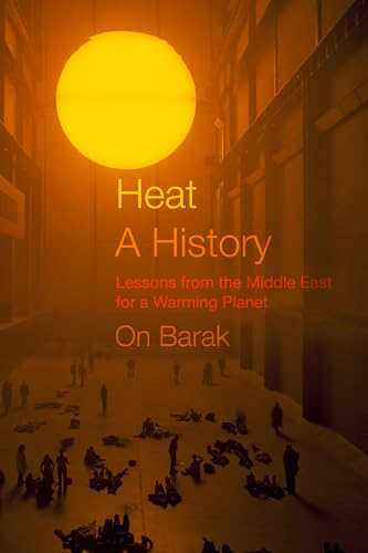 Heat, a History: Lessons from the Middle East for a Warming Planet by ...