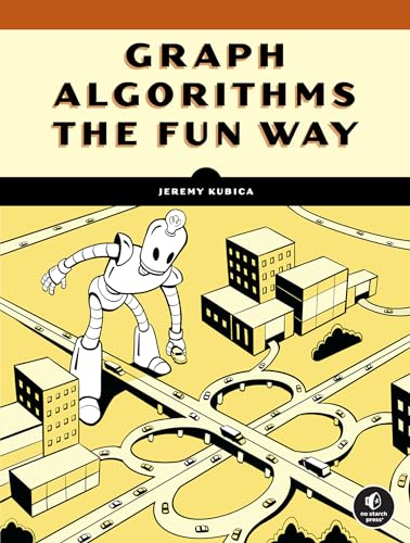 Graph Algorithms the Fun Way: Powerful Algorithms Decoded, Not ...