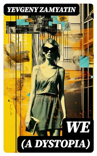 WE (A Dystopia): The Precursor to George Orwell's 1984 and Aldous ...